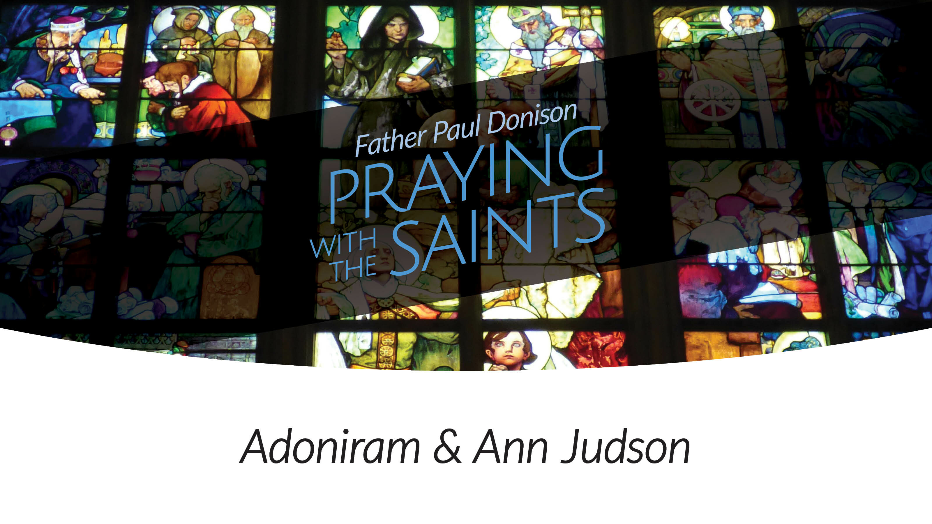 Adoniram & Ann Judson - Praying with the Saints - Christ Church Plano