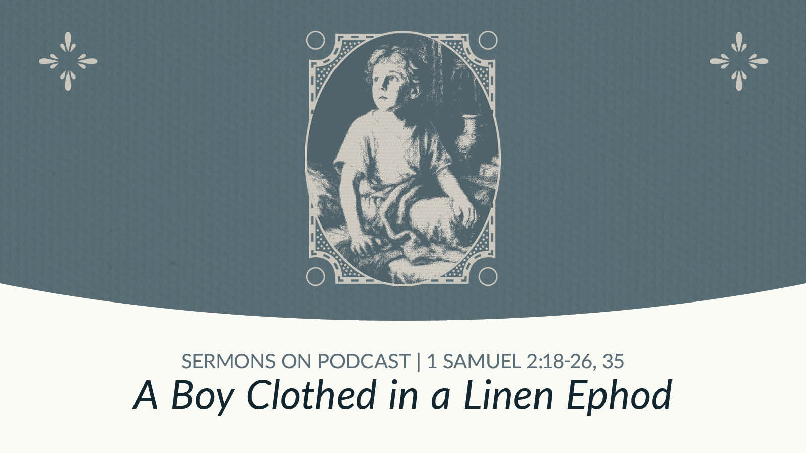 A Boy Clothed in a Linen Ephod - Christ Church Plano